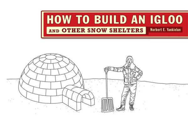 How to Build an Igloo and Other Snow Structures – Ideal